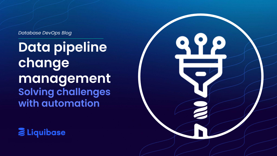 Data pipeline change management: Solving challenges with automation